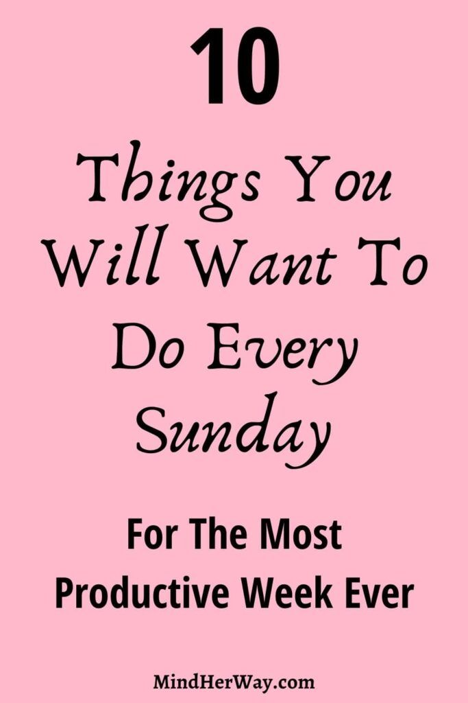 10 Things To Do Every Sunday For A Productive Week - Mind Her Way