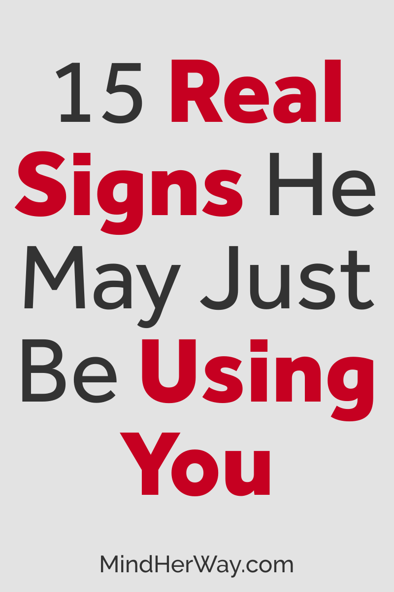 15 Signs He is Using You And Not Serious About You - Mind Her Way
