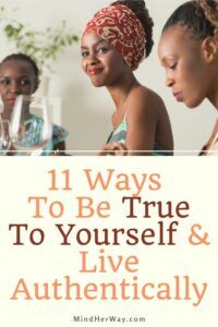 How To Live Authentically: 11 Ways To Be True To Yourself - Mind Her Way