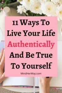 How To Live Authentically: 11 Ways To Be True To Yourself - Mind Her Way