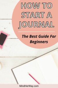 How To Start A Journal: The Best Guide For Beginners - Mind Her Way