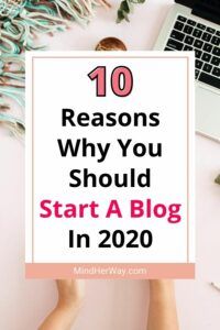 10 Reasons Why You Should Start A Blog In 2020 - Mind Her Way